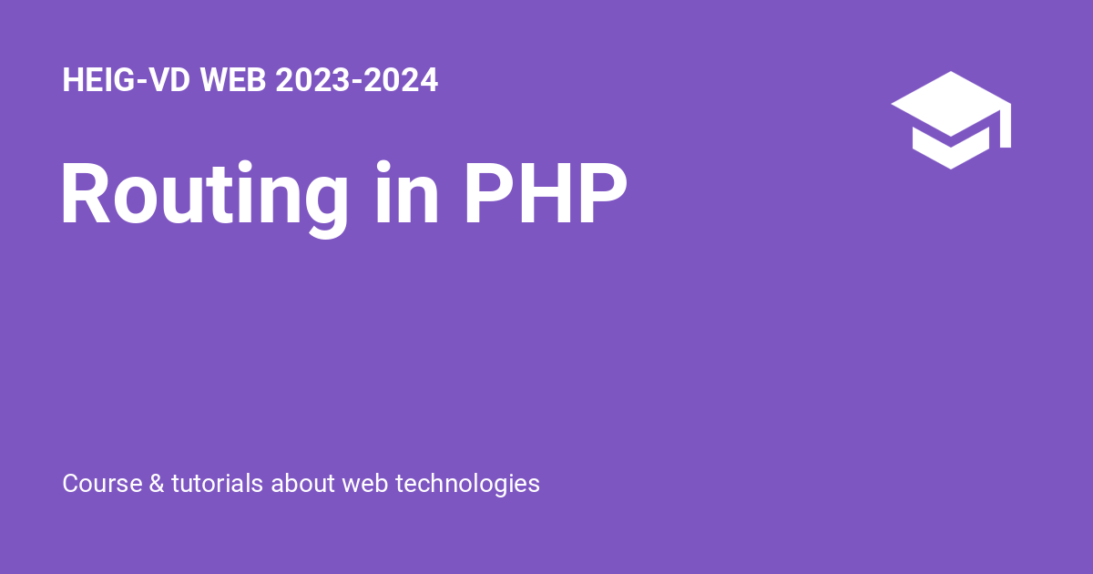Routing in PHP - HEIG-VD WEB 2023-2024 Routing in PHP - HEIG-VD WEB 2023-2024
